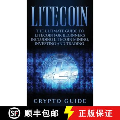 【3-4周达】Litecoin: The Ultimate Guide to Litecoin for Beginners Including Litecoin Mining, Investin... [9781647484804]