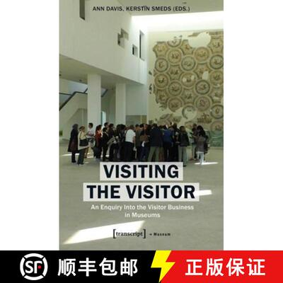 【3-4周达】Visiting the Visitor: An Enquiry Into the Visitor Business in Museums [9783837632897]