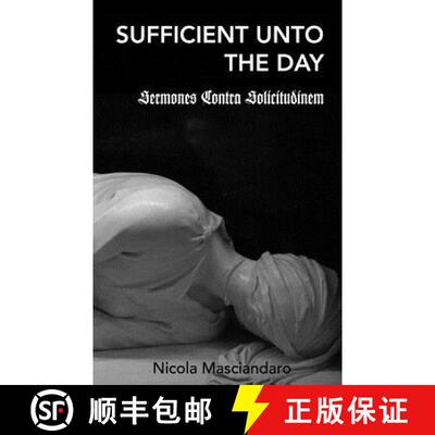 【3-4周达】Sufficient Unto the Day: Sermones Contra Solicitudinem [9780692222416]