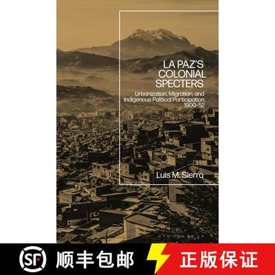【3-4周达】精装 La Paz's Colonial Specters: Urbanization  Migration and Indigenous Political Particip... [9781350099166]
