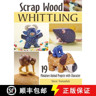【3-4周达】Scrap Wood Whittling: 19 Miniature Animal Projects with Character [9781497101685]