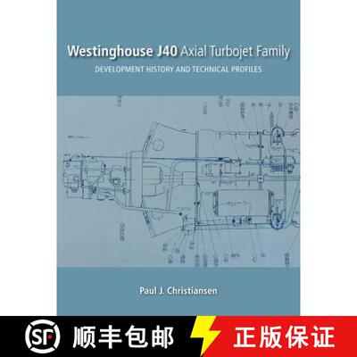 【3-4周达】Westinghouse J40 Axial Turbojet Family: Development History and Technical Profiles [9780692358528]