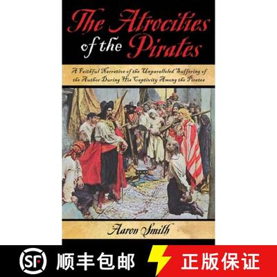 【3-4周达】The Atrocities of the Pirates: A Faithful Narrative of the Unparalleled Suffering of the A... [9781616081942]