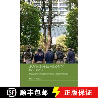 【3-4周达】精装 Japan's Ainu Minority in Tokyo : Diasporic Indigeneity and Urban Politics [9780415687539]