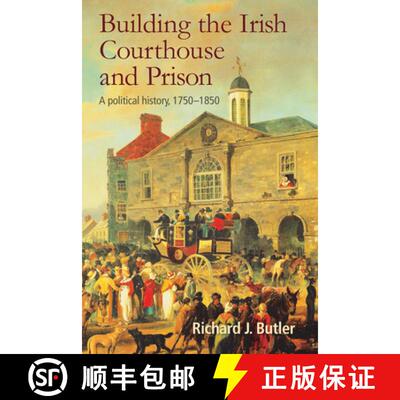 【3-4周达】Building the Irish Courthouse and Prison: A Political History, 1750-1850 [9781782053699]