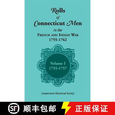 【3-4周达】Rolls of Connecticut Men in the French and Indian War, 1755-1762, Vol. 1, 1755-1757: 1755-... [9781556138904]