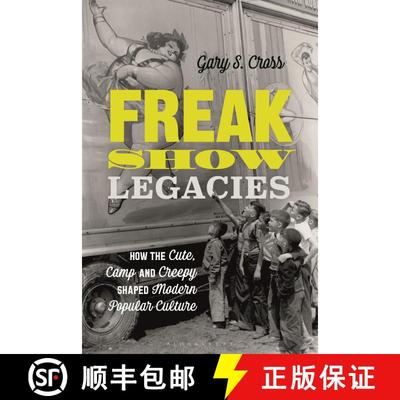 【3-4周达】Legacies of the Irrepressible Freak: How the Cute  Camp and Creepy Shaped Modern Popular C... [9781350145139]
