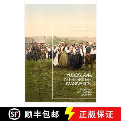 【3-4周达】Yugoslavia in the British Imagination: Peace, War and Peasants before Tito [9781350248076]