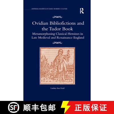 【3-4周达】Ovidian Bibliofictions and the Tudor Book: Metamorphosing Classical Heroines in Late Medie... [9780367882372]