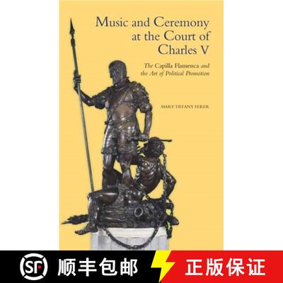 【3-4周达】精装 Music and Ceremony at the Court of Charles V - The Capilla Flamenca and the Art of Po... [9781843836995]