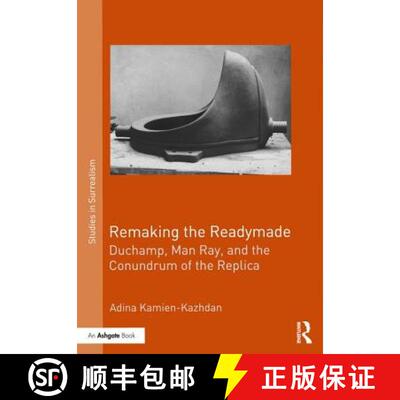 【3-4周达】精装 Remaking the Readymade: Duchamp, Man Ray, and the Conundrum of the Replica [9781472478160]