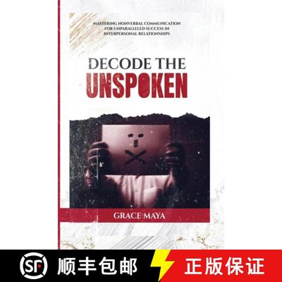 预订 Decode The Unspoken: Mastering Nonverbal Communication for Unparalleled Success in Interpersonal... [9781738371877]