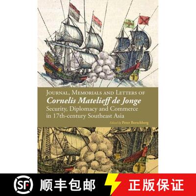 预订 Journal, Memorials and Letters of Cornelis Matelieff de Jonge: Security, Diplomacy and Commerce ... [9789971695279]
