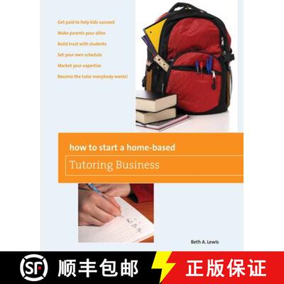 【3-4周达】How to Start a Home-Based Tutoring Business: *Get Paid To Help Kids Succeed *Make Parents ... [9780762754328]