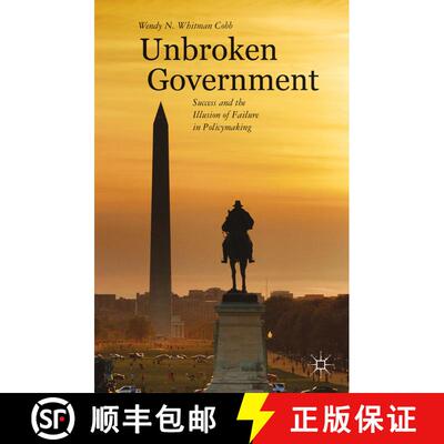【3-4周达】Unbroken Government : Success and the Illusion of Failure in Policymaking (1st ed. 2013) [9781349464357]