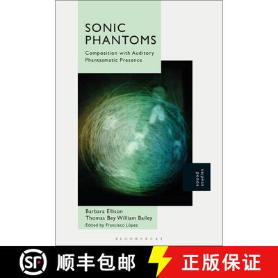 【3-4周达】Sonic Phantoms: Composition with Auditory Phantasmatic Presence [9781501391767]