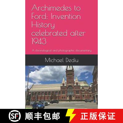 【3-4周达】Archimedes to Ford: Invention History celebrated after 1943: A chronological and photograp... [9781939757883]