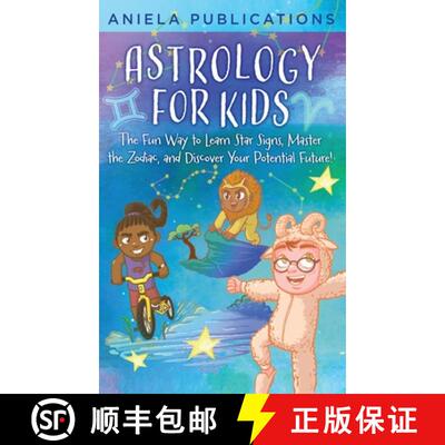 【3-4周达】精装 Astrology for Kids: The Fun Way to Learn Star Signs, Master the Zodiac, and Discover ... [9781961326101]