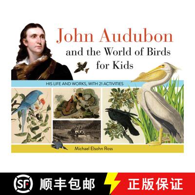预订 John Audubon and the World of Birds for Kids: His Life and Works, with 21 Activities Volume 76 [9781641606189]