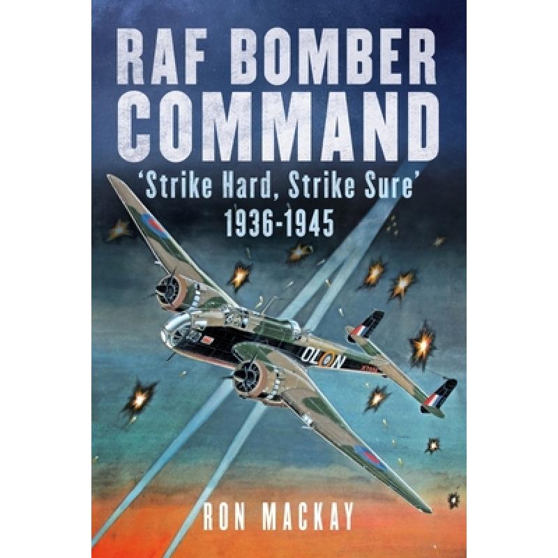 【4周达】RAF Bomber Command:'Strike Hard, Strike Sure' 1936-1945[9781781558362]_虎窝淘