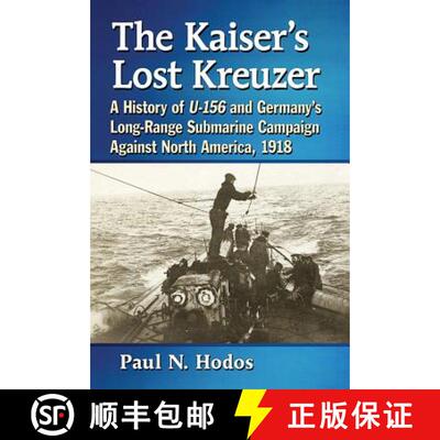 【3-4周达】The Kaiser's Lost Kreuzer : A History of U-156 and Germany's Long-Range Submarine Campaign... [9781476671628]