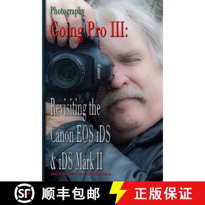 【3-4周达】Photography: Going Pro III: Revisiting the Canon EOS 1DS & 1DS Mark II [9781387612086]