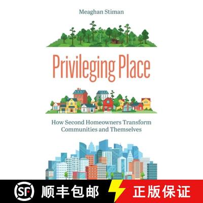 【3-4周达】Privileging Place – How Second Homeowners Transform Communities and Themselves [9780691239965]