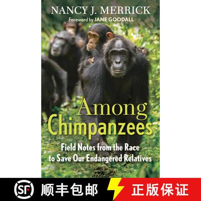 【3-4周达】Among Chimpanzees: Field Notes from the Race to Save Our Endangered Relatives [9780807080740]