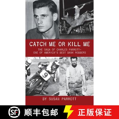 【3-4周达】Catch Me Or Kill Me: The Saga Of Charles Parrott-One Of America's Best Bank Robbers [9798986337012]