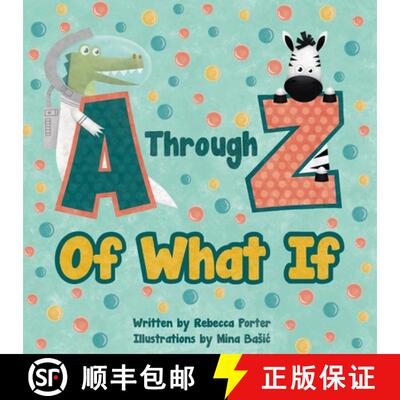 【3-4周达】A Through Z Of What If: A Tongue Twisting, Alliteration, Rhyming Alphabet Picture Book. (A... [9781735339238]