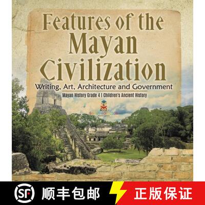 【3-4周达】Features of the Mayan Civilization : Writing, Art, Architecture and Government | Mayan His... [9781541959675]