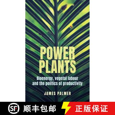 【3-4周达】精装 Power plants : Bioenergy, vegetal labour and the politics of productivity [9781526192127]