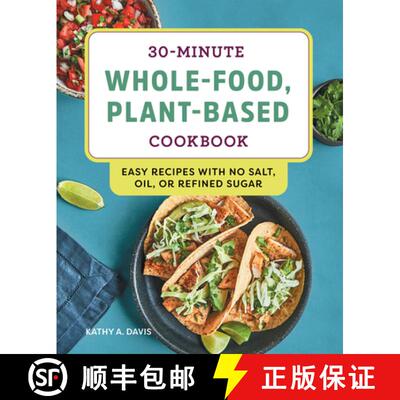 【3-4周达】30-Minute Whole-Food, Plant-Based Cookbook: Easy Recipes with No Salt, Oil, or Refined Sugar [9781648760099]