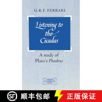 【3-4周达】Listening to the Cicadas: A Study of Plato's Phaedrus - Listening to the Cicadas: A Study ... [9780521409322]