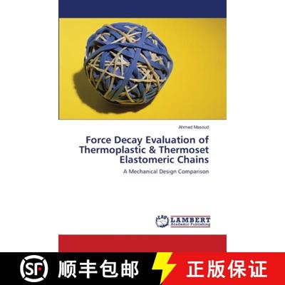 预订 Force Decay Evaluation of Thermoplastic & Thermoset Elastomeric Chains [9783659492280]