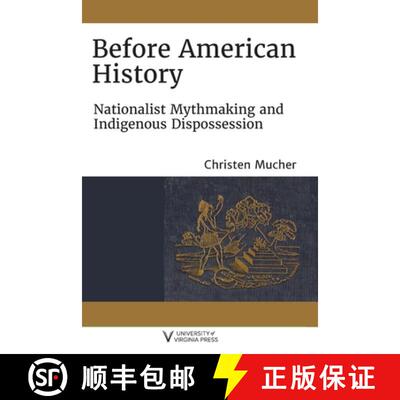 预订 Before American History – Nationalist Mythmaking and Indigenous Dispossession [9780813948256]