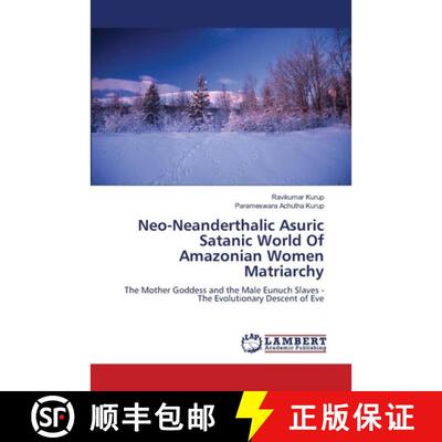 预订 Neo-Neanderthalic Asuric Satanic World Of Amazonian Women Matriarchy [9786206162520]