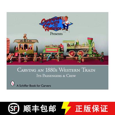 【3-4周达】Carving an 1880s Western Train: Its Passengers and Crew: Its Passengers & Crew [9780764333811]