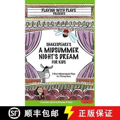 【3-4周达】Shakespeare's A Midsummer Night's Dream for Kids: 3 Short Melodramatic Plays for 3 Group S... [9780998137605]
