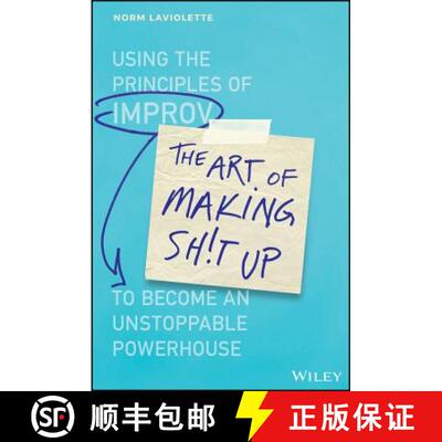 【3-4周达】The Art Of Making Sh!T Up: Using The Principles Of Improv To Become An Unstoppable Powerho... [9781119558217]