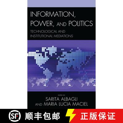 【3-4周达】Information, Power, and Politics : Technological and Institutional Mediations [9780739148358]