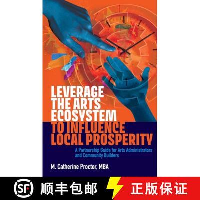 【3-4周达】Leverage the Arts Ecosystem to Influence Local Prosperity: A partnership guide for arts ad... [9781999276607]