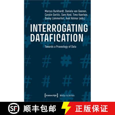 【3-4周达】Interrogating Datafication – Towards a Praxeology of Data [9783837655612]