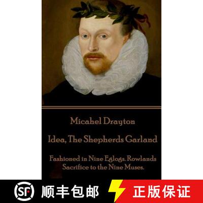 【3-4周达】Michael Drayton - Idea, The Shepherds Garland: Fashioned in Nine Eglogs. Rowlands Sacrific... [9781787370005]