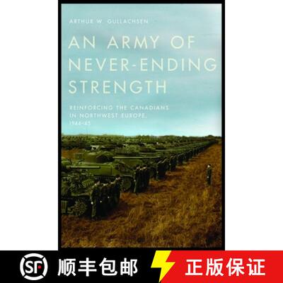 【3-4周达】An Army of Never–Ending Strength – Reinforcing the Canadians in Northwest Europe, 1944–45 [9780774864824]