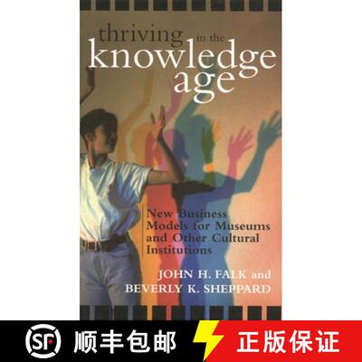 【3-4周达】Thriving in the Knowledge Age : New Business Models for Museums and Other Cultural Institu... [9780759107588]