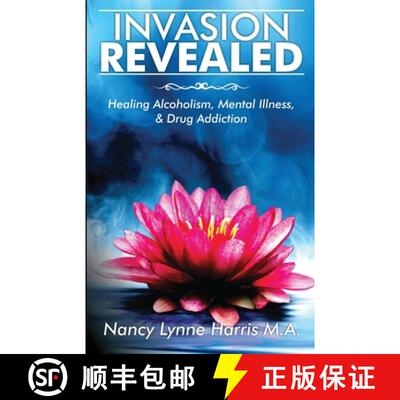 【3-4周达】Invasion Revealed: Healing Alcoholism, Mental Illness & Drug Addiction [9798893890426]