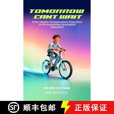 【3-4周达】Tomorrow Can't Wait: From Urgent Compensatory Education to AI-Humanities Synergistic Educa... [9798993730110]