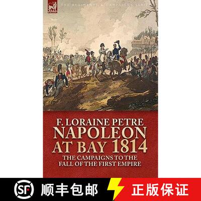 【3-4周达】Napoleon at Bay, 1814: The Campaigns to the Fall of the First Empire [9781846777370]