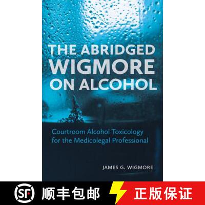 【3-4周达】The Abridged Wigmore on Alcohol: Courtroom Alcohol Toxicology for the Medicolegal Professi... [9781552214169]